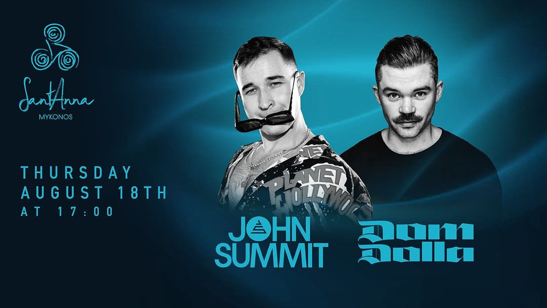 JOHN SUMMIT AND DOM DOLLA Event & Tickets | SantAnna Mykonos, Greece